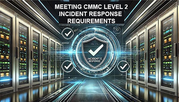 Meeting CMMC Level 2 Incident Response Requirements